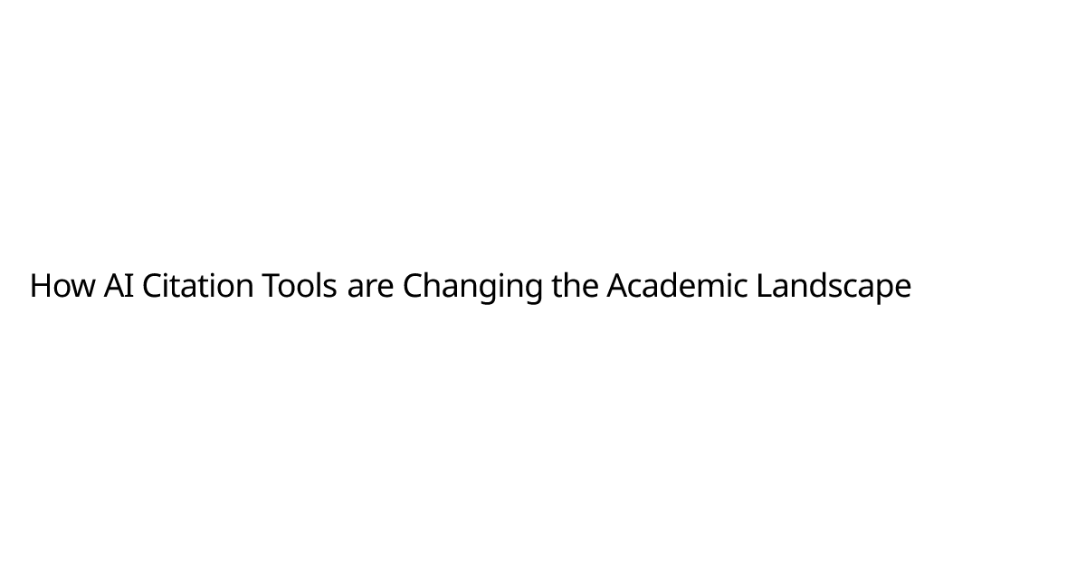 How AI Citation Tools are Changing the Academic Landscape