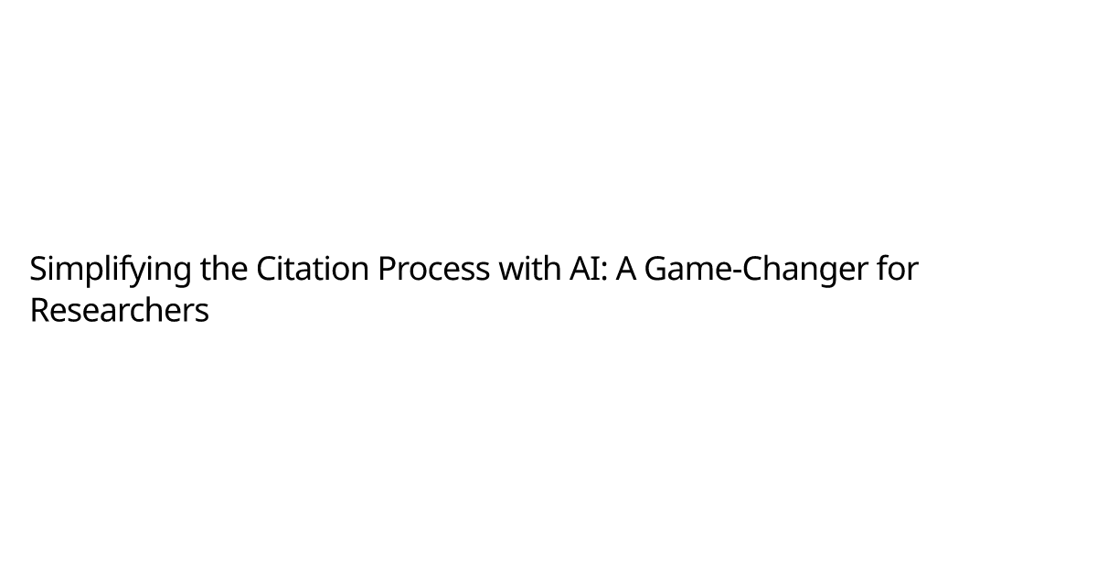 Simplifying the Citation Process with AI: A Game-Changer for Researchers