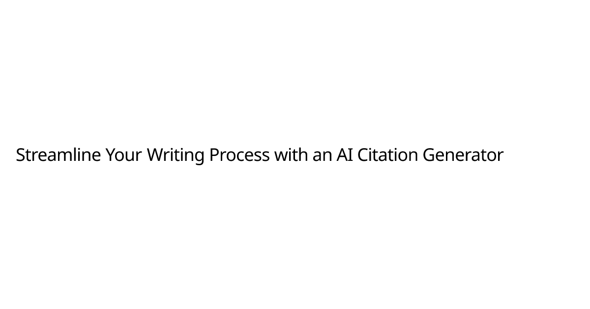Streamline Your Writing Process with an AI Citation Generator